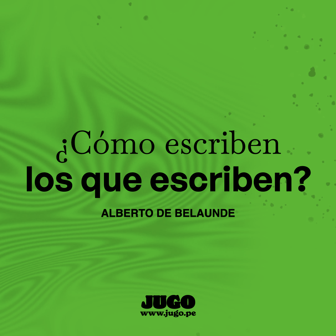 ¿Cómo escriben los que escriben? - Jugo